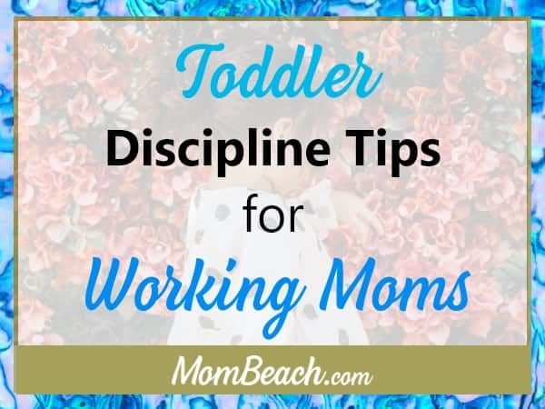 Toddler Discipline Tips For Working Moms