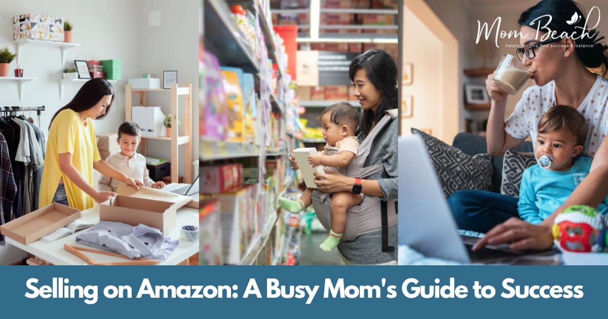 Selling on Amazon: A Busy Mom's Guide to Success in 2024