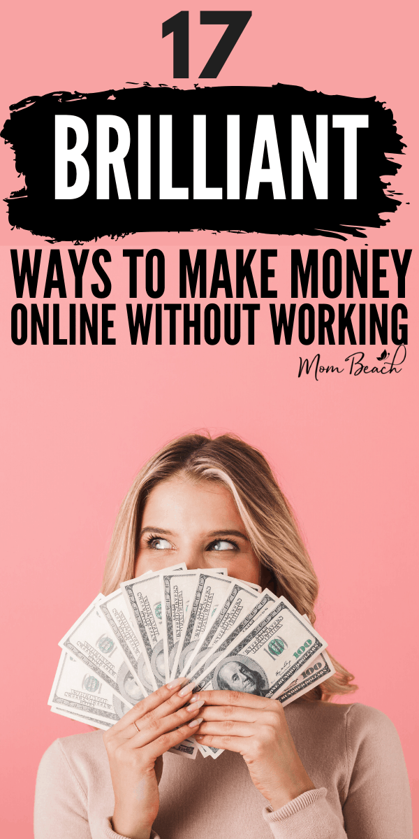 17 Awesome Ways to Make Money Without Working Online