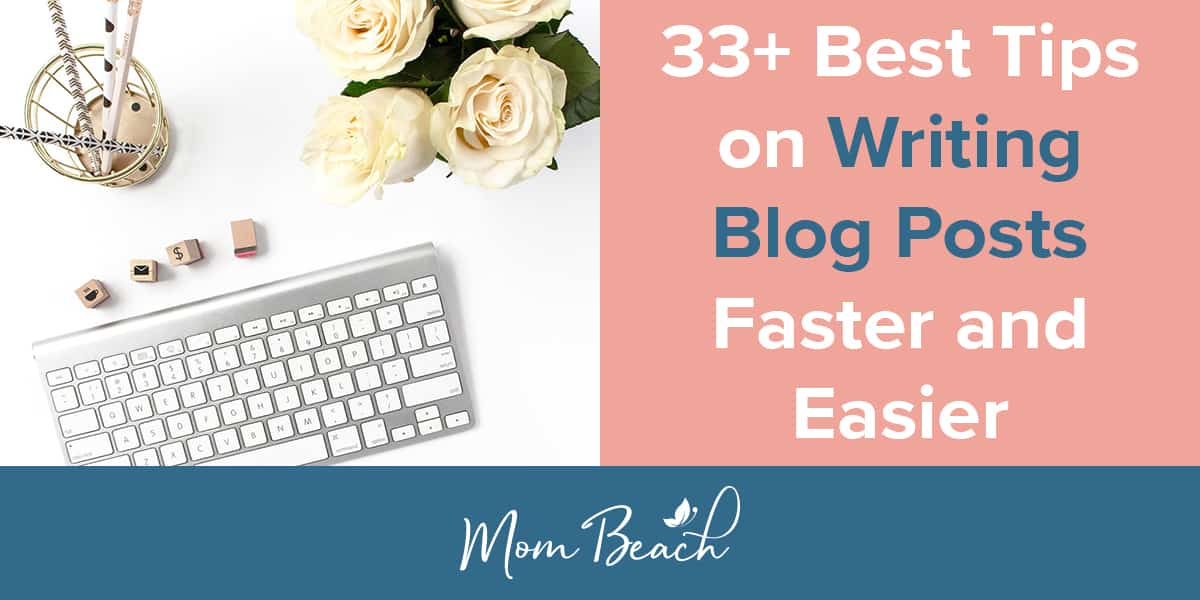 33+ Best Tips on How to Write Blog Posts Faster and Easier 33+ Best Tips on How to Write Blog Posts Faster and Easier