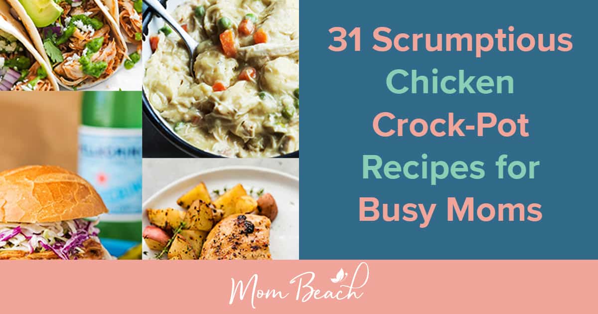 31 Scrumptious Chicken Crock-Pot Recipes for Busy Moms