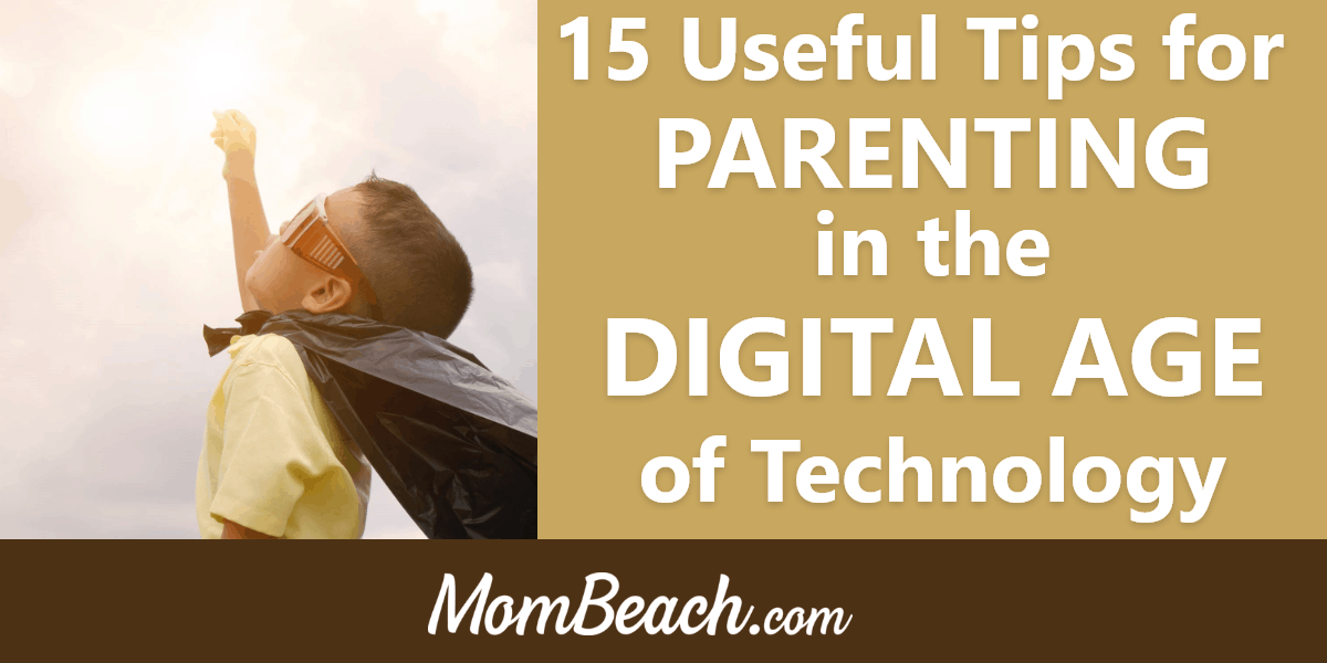 12 Useful Tips for Parenting in the Age of Digital Technology