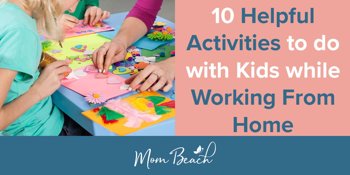 10 Helpful Activities to Do With Kids While Working From Home