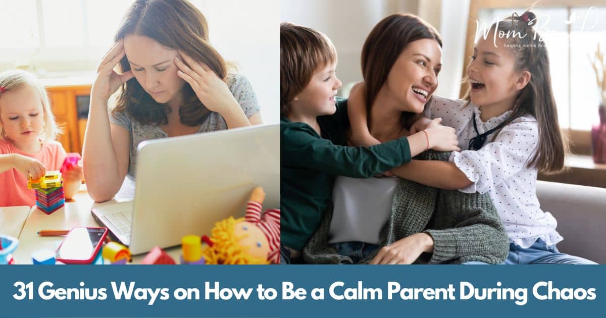 31 Genius Ways on How to Be a Calm Parent During Chaos