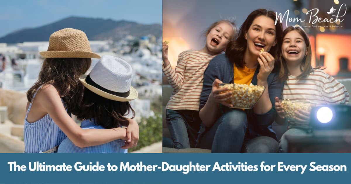The Ultimate Guide to Mother Daughter Activities for Every Season