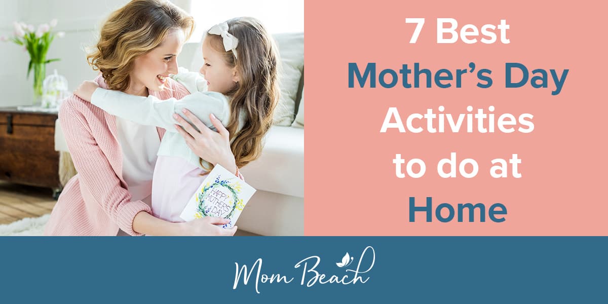 7 Best Mother’s Day Activities for Celebration at Home