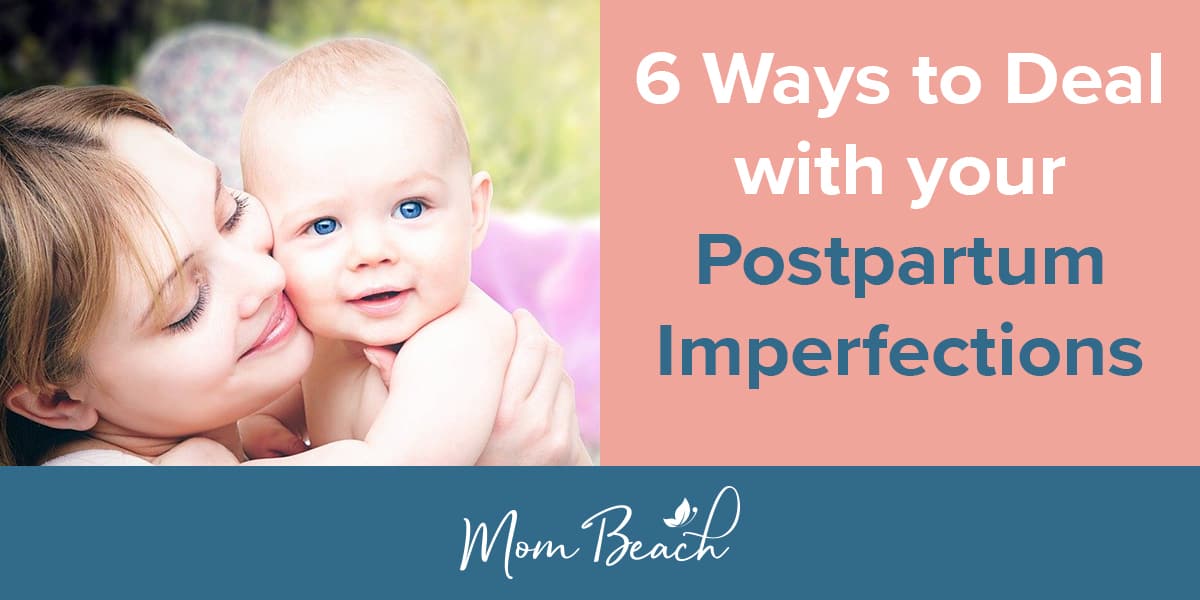 6 Postpartum Imperfections And How To Care For Them