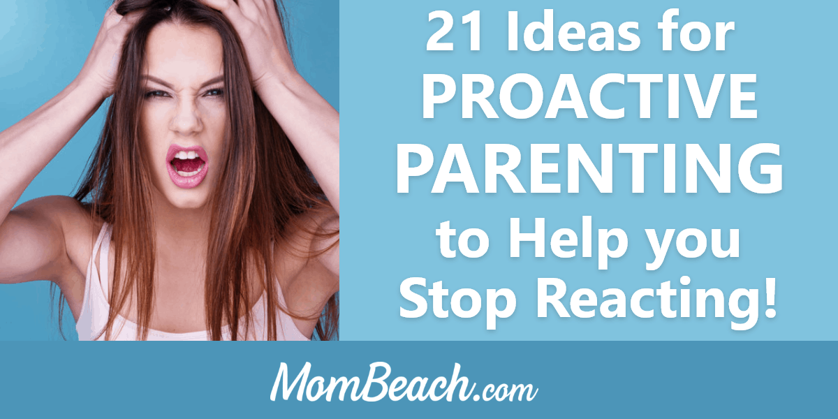21 Ideas For Proactive Parenting to Help You Be a Better Parent