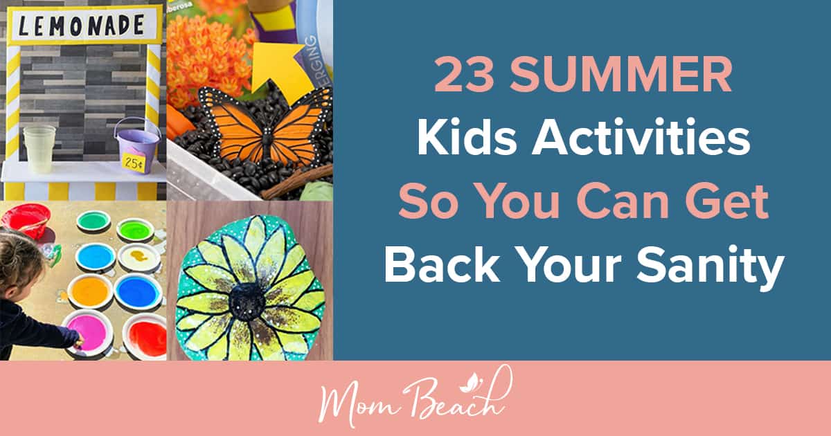 23 Engaging Summer Activities for Kids So You Can Get Back Your Sanity!